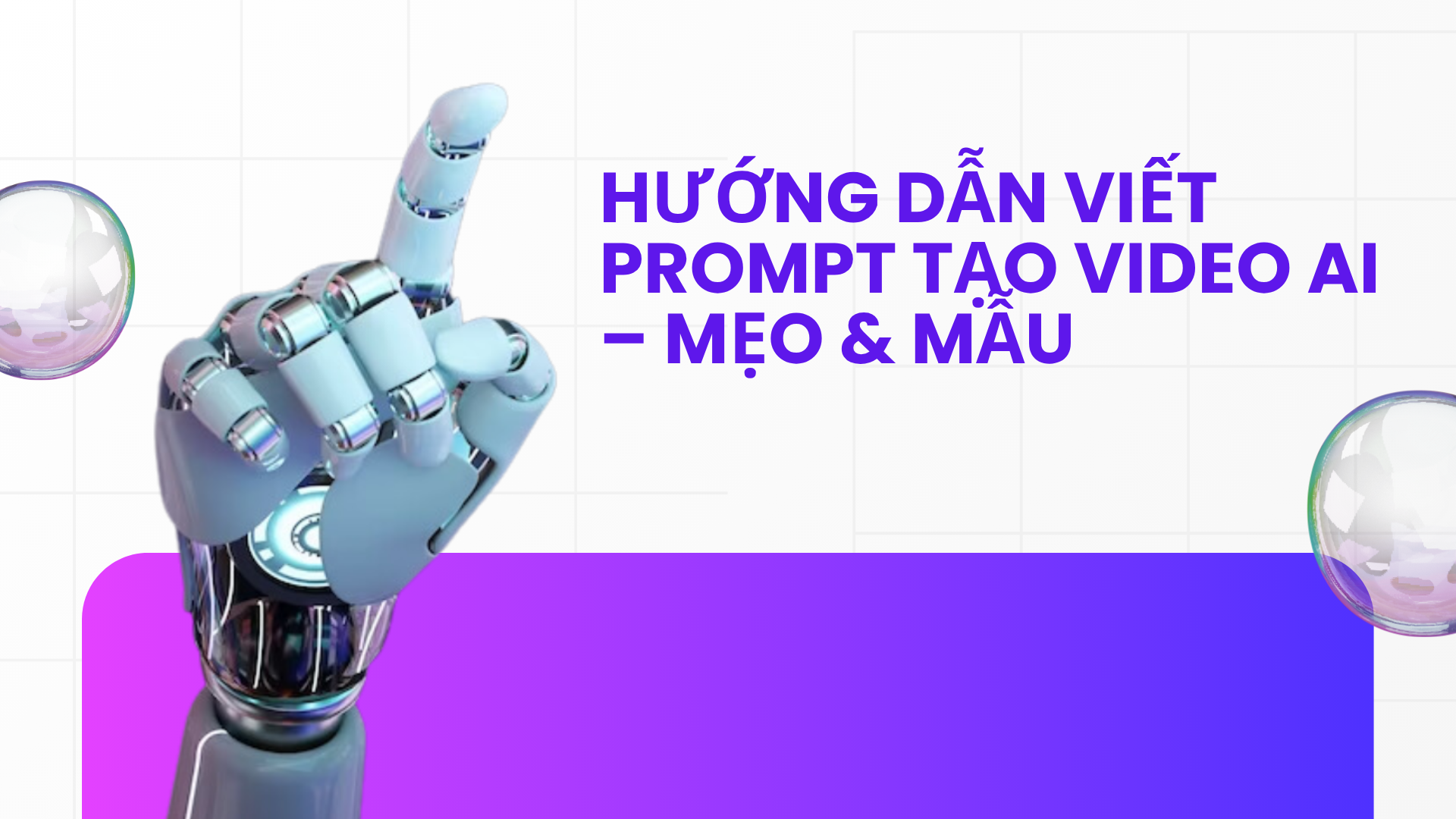 Hướng Dẫn Viết Prompt Tạo Video AI – Mẹo & Mẫu 2025